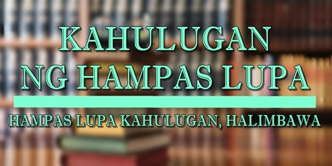 Hampas-lupa – Kahulugan At Halimbawa Nito