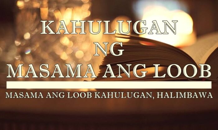 Masama Ang Loob Kahulugan At Mga Halimbawang Pangungusap