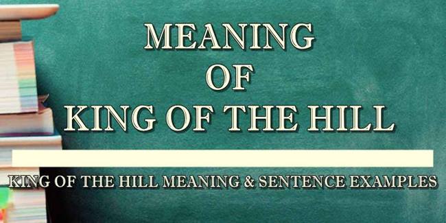 King Of The Hill Meaning & Sentence Examples