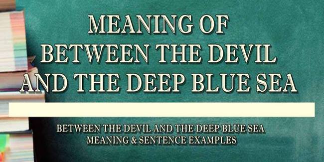 Between The Devil And The Deep Blue Sea Meaning & Sentence Examples