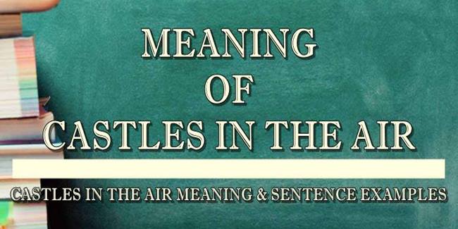Castles In The Air Meaning & Sentence Examples