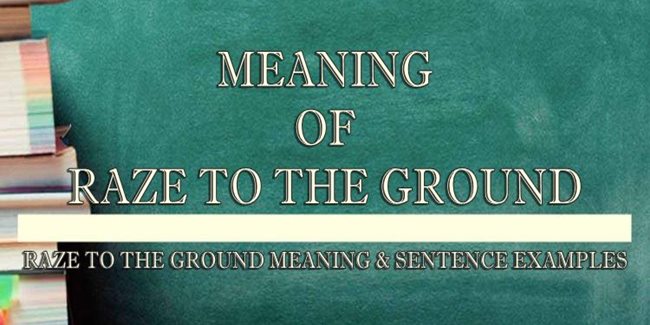 Raze To The Ground Meaning & Sentence Examples