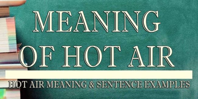Hot Air Meaning & Sentence Examples
