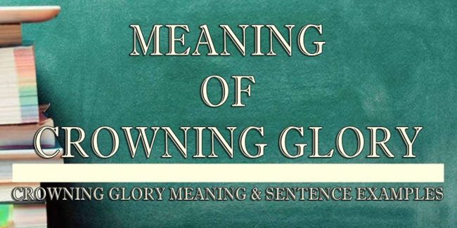 Crowning Glory Meaning & Sentence Examples
