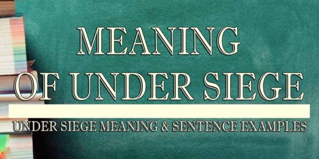 Under Siege Meaning & Sentence Examples