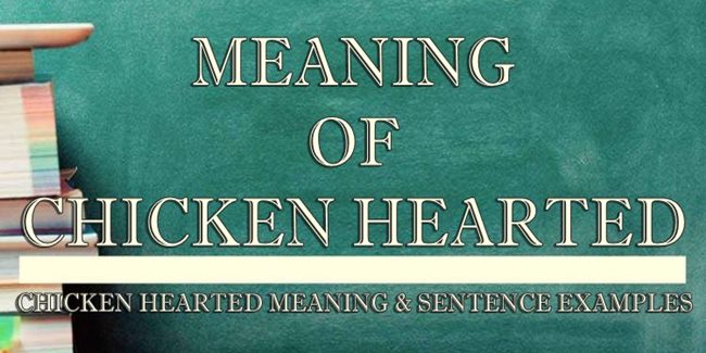 Chicken Hearted Meaning & Sentence Examples