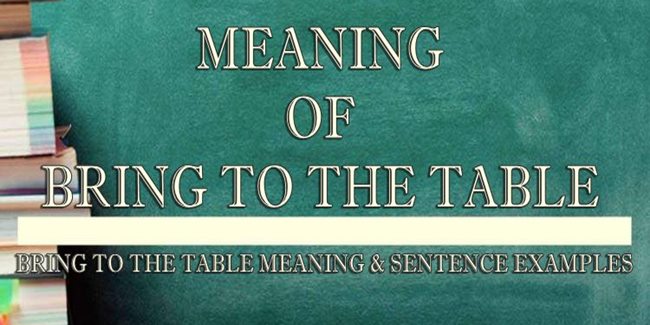 Bring To The Table Meaning & Sentence Examples