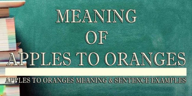 Apples To Oranges Meaning & Sentence Examples