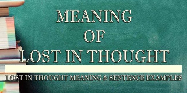 Lost In Thought Meaning & Sentence Examples