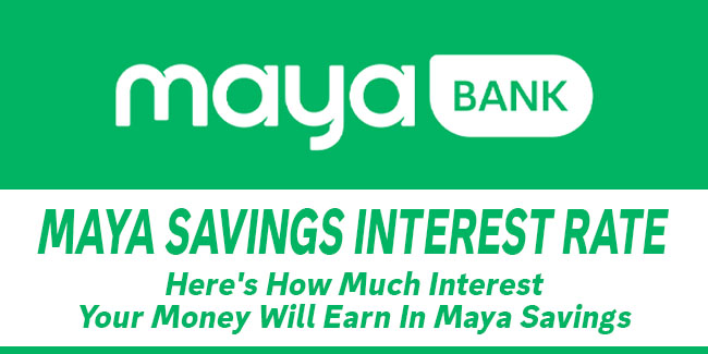 Maya Savings Interest Rate — Here's How Much Interest Your Money Will ...