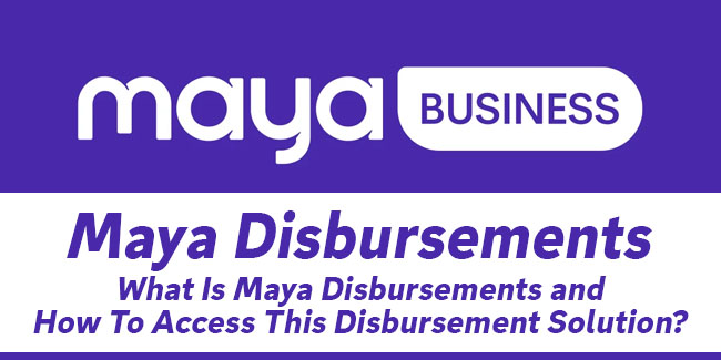 Maya Disbursements — What Is This and How To Access? | Newspapers