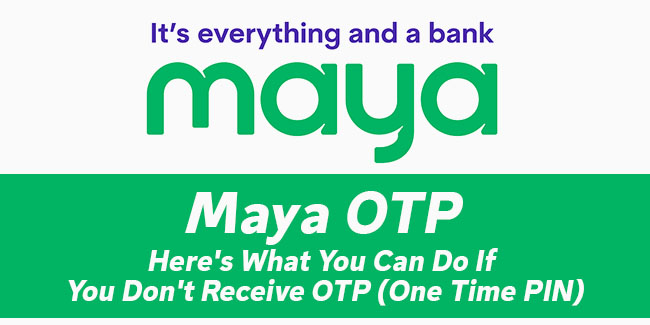 Maya OTP — Here's What To Do If You Don't Receive OTP | Newspapers