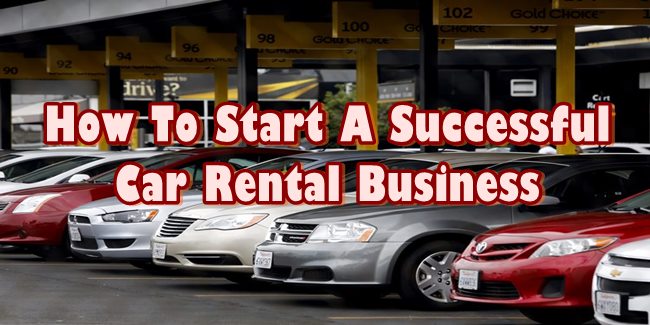 Steps You Must Take To Start A Successful Car Rental Business | Newspapers