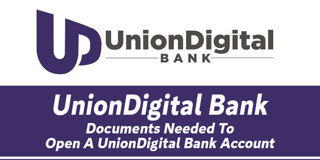 UnionDigital Bank — Documents Needed To Open An Account | Newspapers