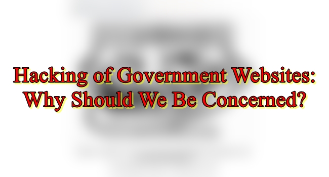 Hacking of Government Websites: Why Should We Be Concerned? | Newspapers