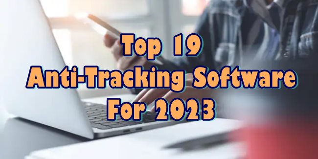 Top 19 Anti-Tracking Software For 2023 | Newspapers