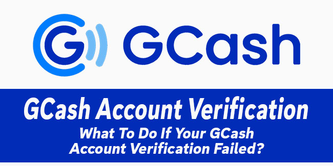 GCash Account Verification — What To Do If Your Verification Failed ...
