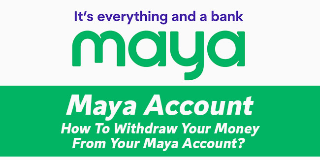 Maya Account — How To Withdraw Your Money From Your Account? | Newspapers