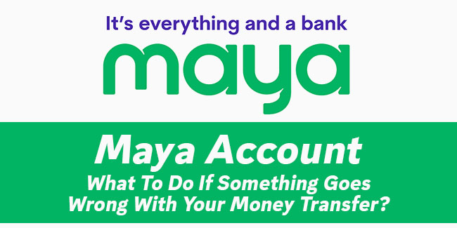 Maya Account — What To Do If Something Goes Wrong With Your Money ...