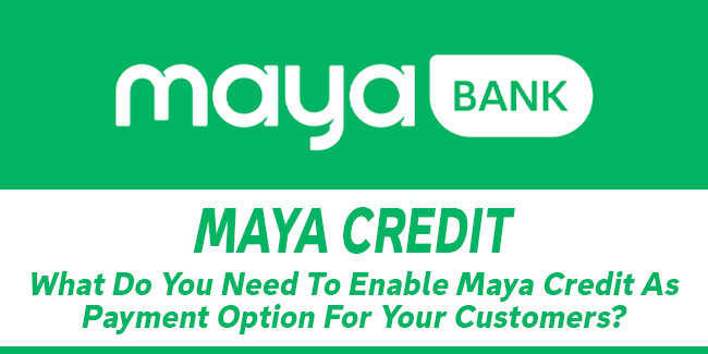 Maya Credit — What Do You Need To Enable Maya Credit As Payment Option ...