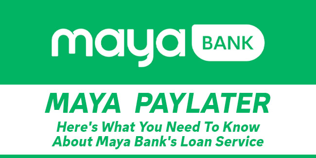 Maya PayLater — Here's What You Need To Know About Maya Bank's Loan ...
