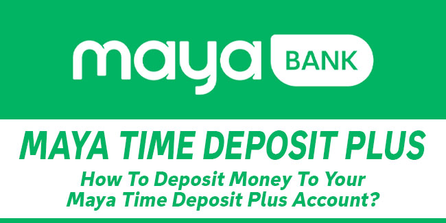 Maya Time Deposit Plus — How To Deposit Money To Your Account? | Newspapers